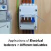 Electrical Isolator Working Benefits and Applications | Axiom Controls